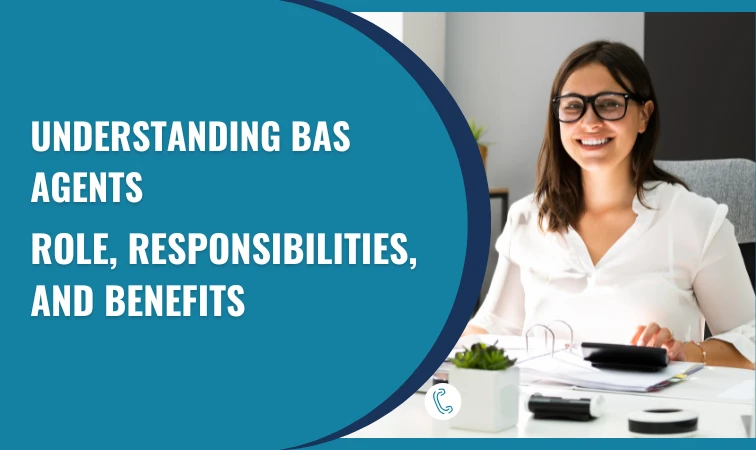 BAS Agents in Australia: Roles, Services & Benefits